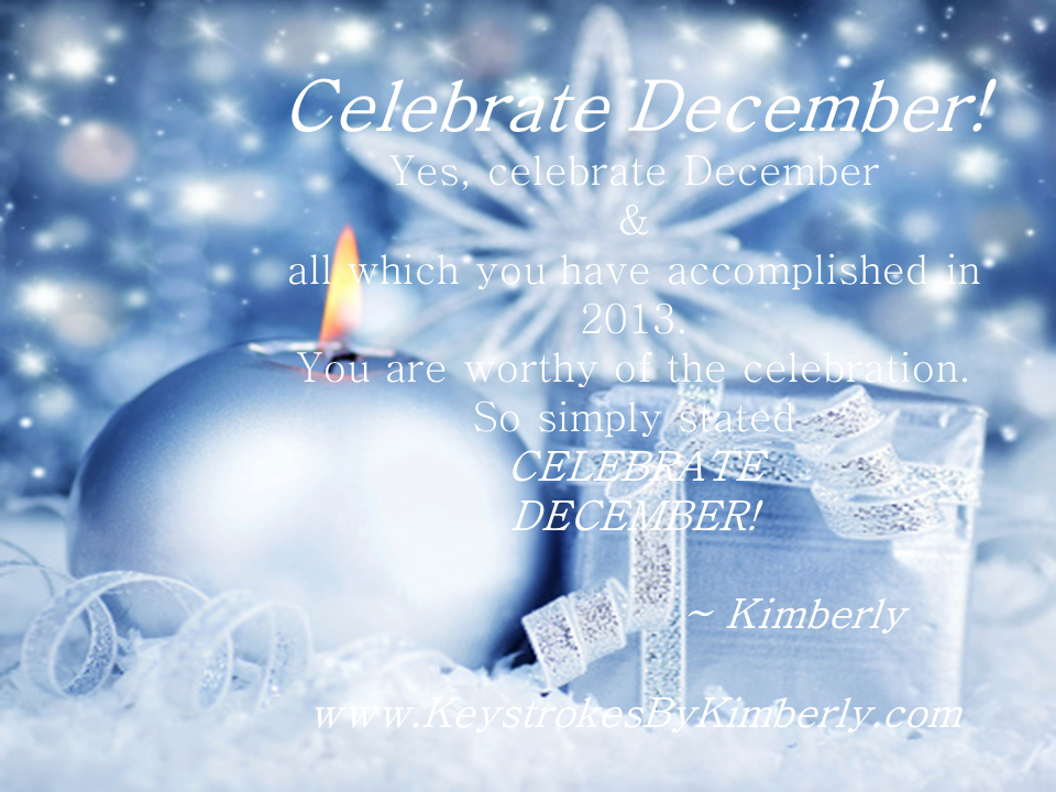 Celebrate December ~ An Update To My 14th Month Journey – Keystrokes By ...